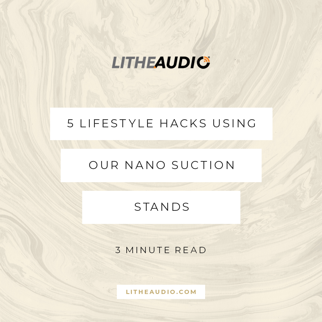 5 lifestyle hacks using our nano suction stands - Lithe Audio LTD